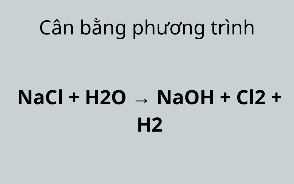 Phương trình NaCl + H2O → NaOH + Cl2 + H2 | VIETCHEM