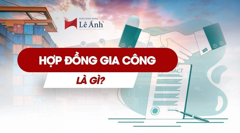 Hợp Đồng Gia Công Là Gì? Mẫu Hợp Đồng Gia Công