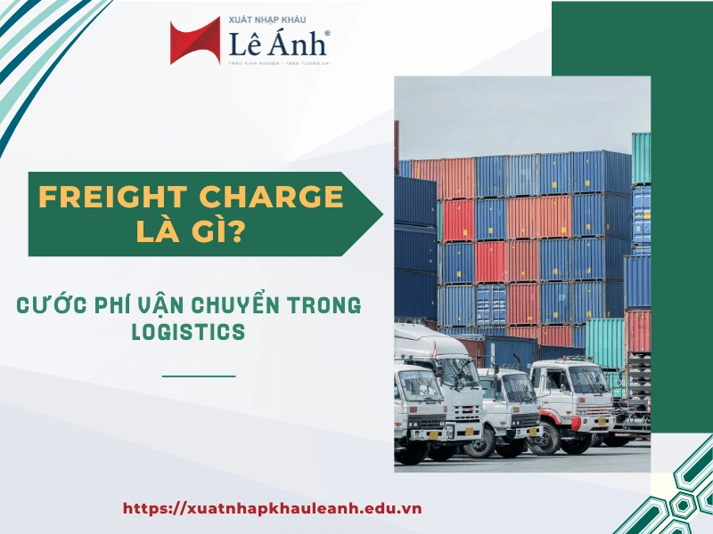 Freight Charge Là Gì? Cước Phí Vận Chuyển Trong Logistics