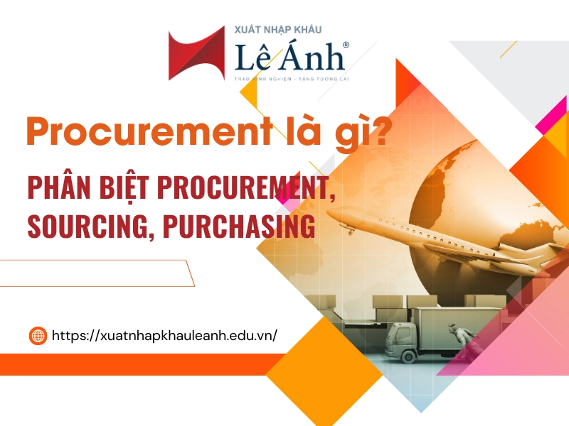 Procurement Là Gì? Phân Biệt Procurement, Sourcing, Purchasing